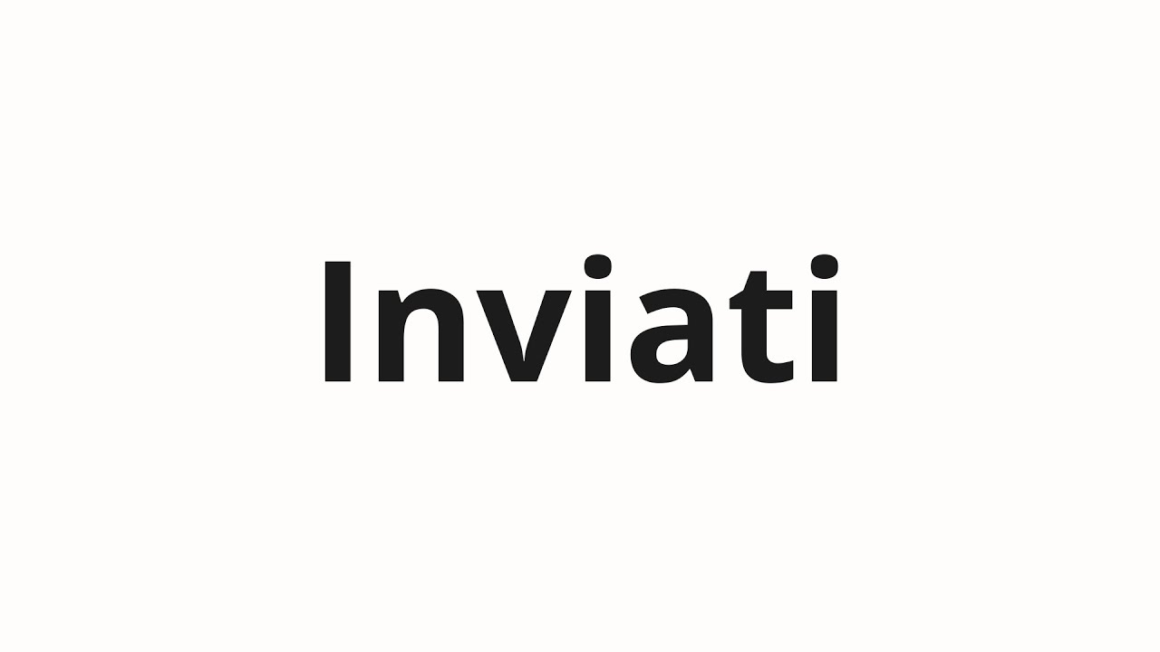 How to pronounce Inviati - YouTube