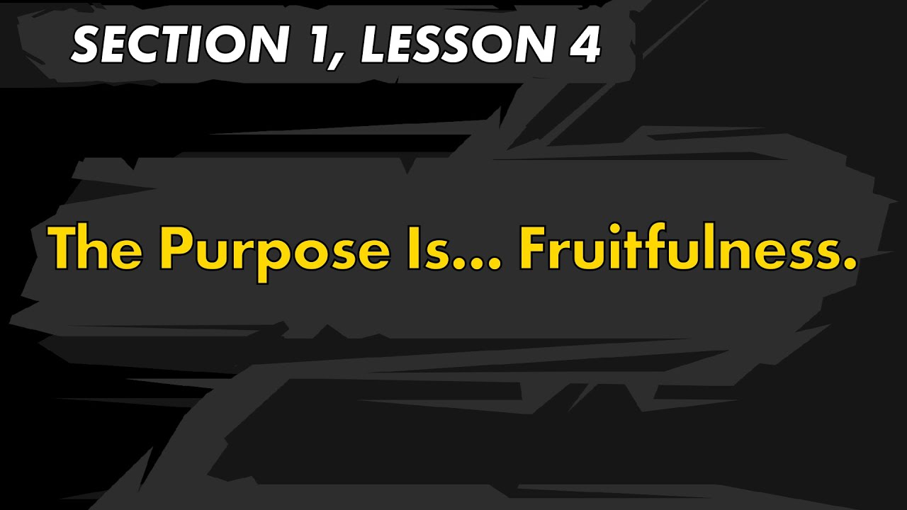 Section 1, Lesson 4 - The Purpose Is... Fruitfulness - YouTube