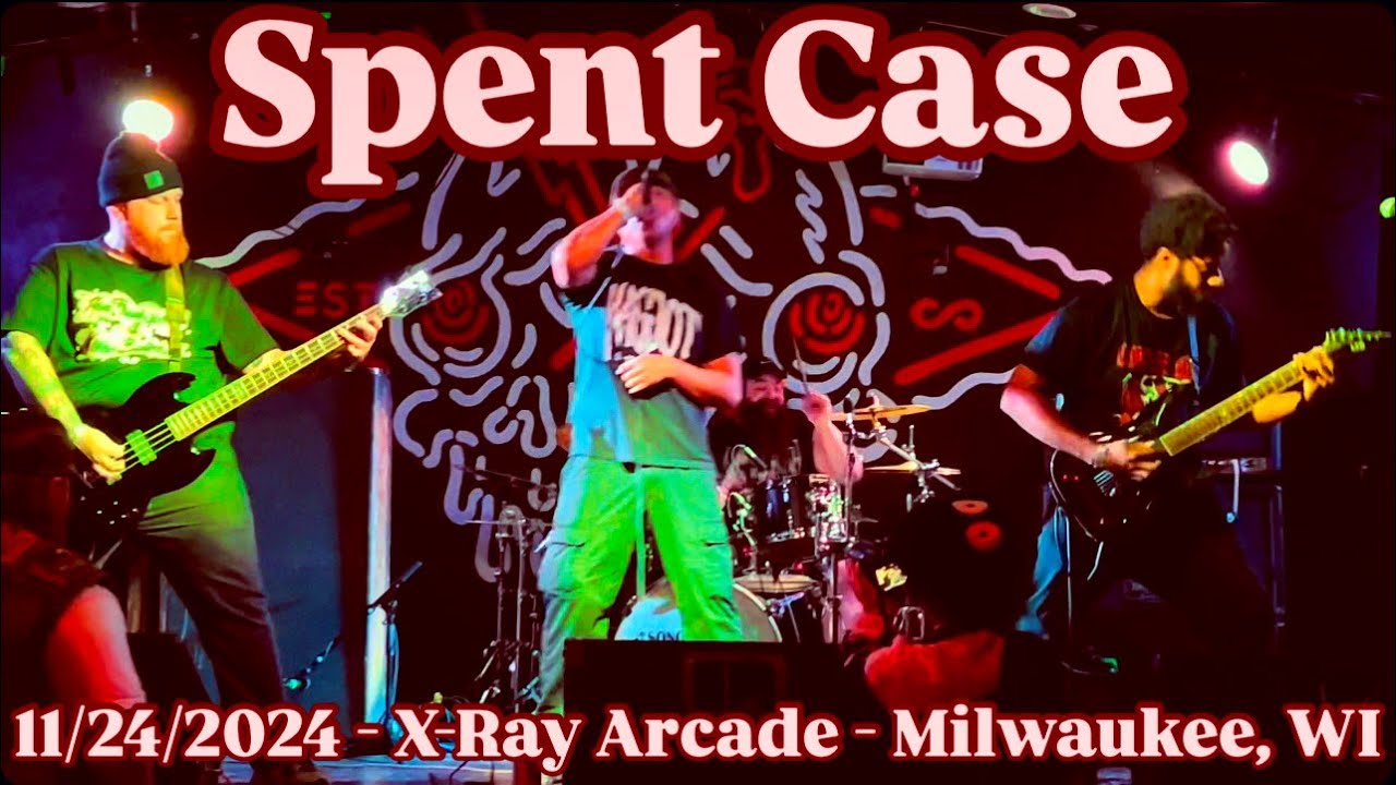 SPENT CASE - Full Set (Live) - 11/24/2024 - X-Ray Arcade - Milwaukee ...