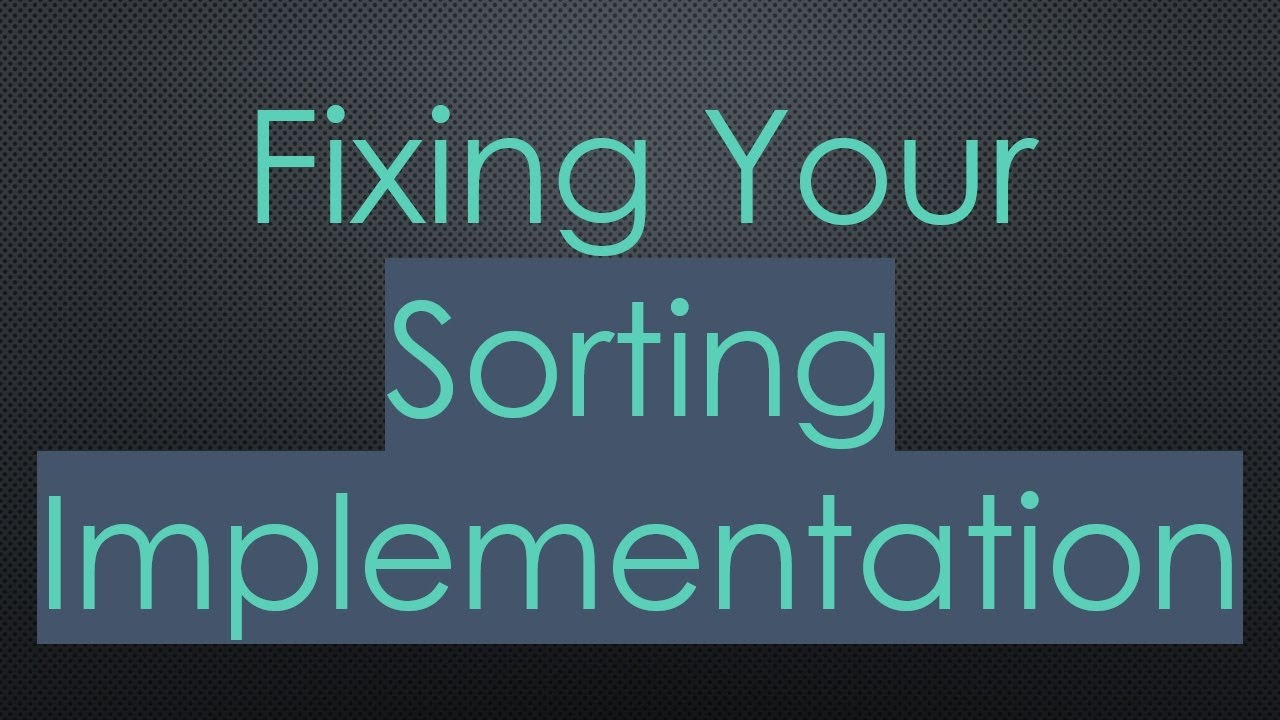 Fixing Your Sorting Implementation - YouTube