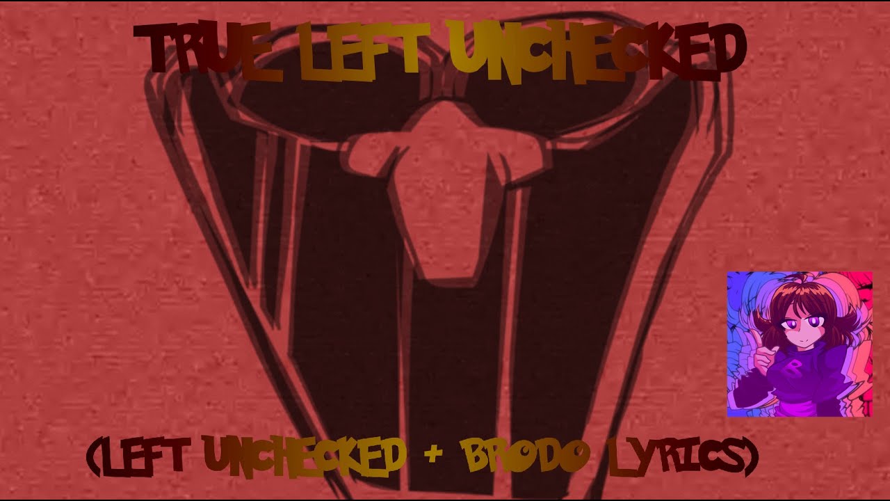 TRUE LEFT UNCHECKED!! (OG Left Unchecked + @MaimyMayo Lyrics) - YouTube