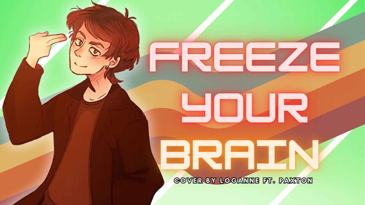 Loganne & Paxton 】Freeze Your Brain Cover ⌜ Heathers ⌟ (Female Ver ...