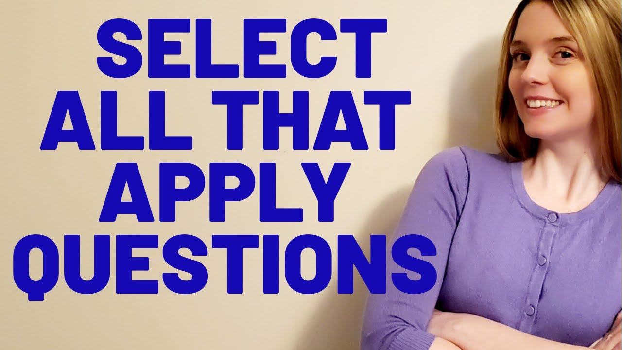 HOW TO ANSWER SELECT ALL THAT APPLY QUESTIONS - YouTube