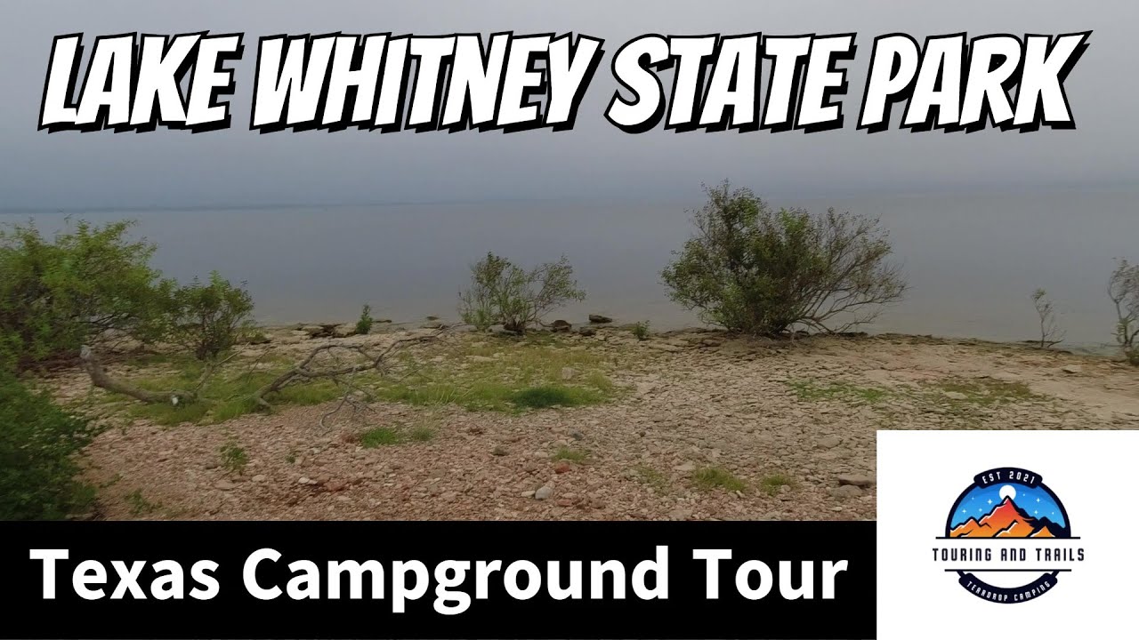 Lake Whitney State Park Campground Tour. Lake Life and Teardrop Camping ...