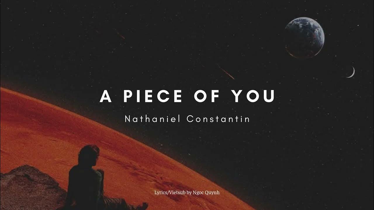 A Piece of You - Nathaniel Constantin [Lyrics/Vietsub] - YouTube