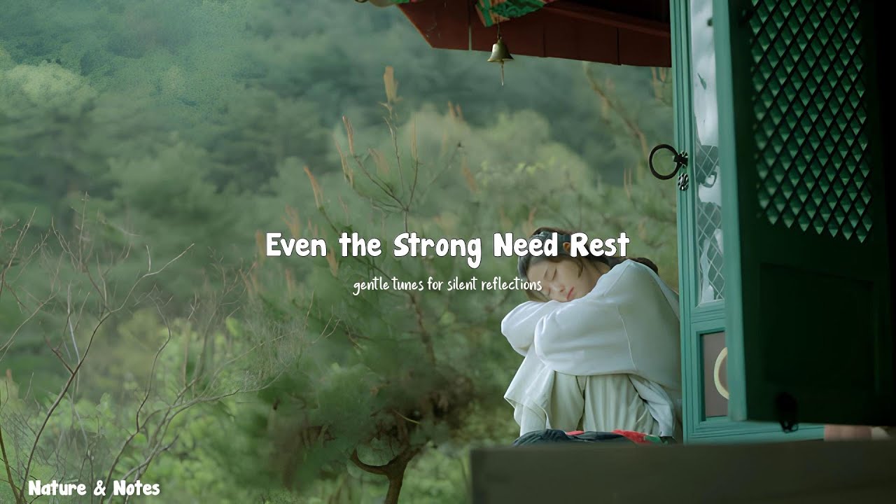 Even the Strong Need Rest — (gentle tunes for silent reflections) - YouTube