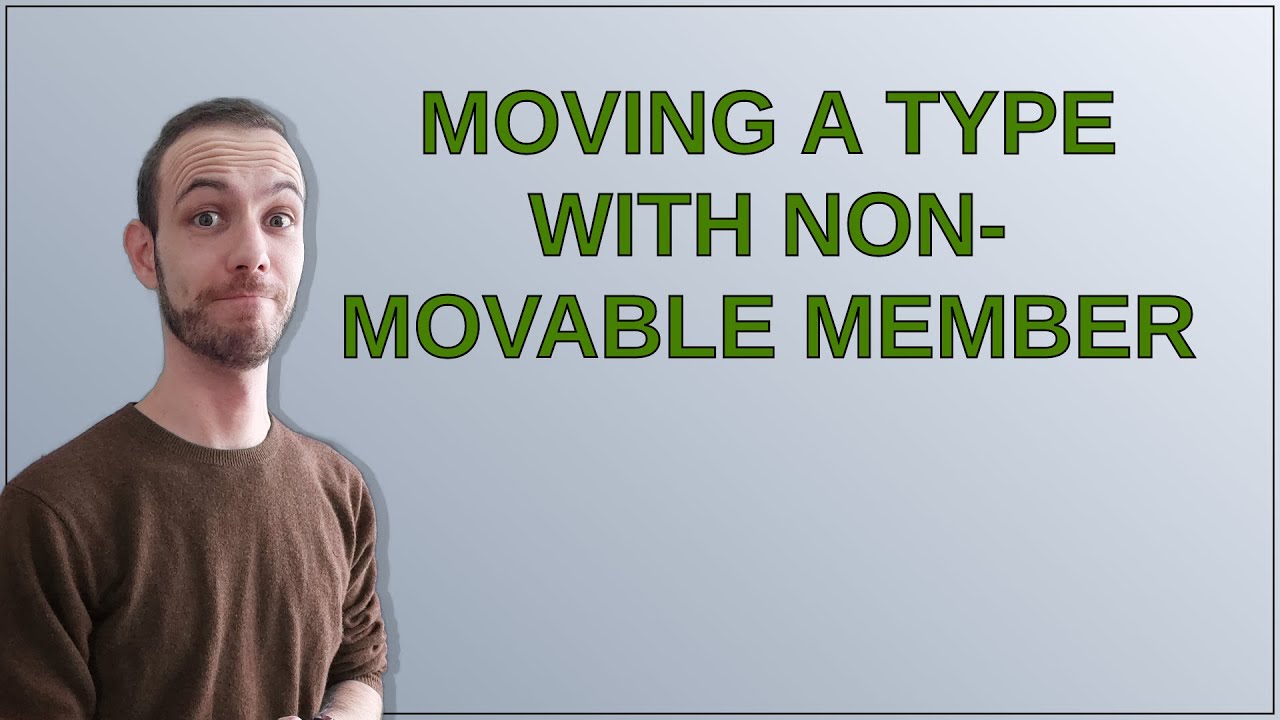 Moving a type with non-movable member - YouTube