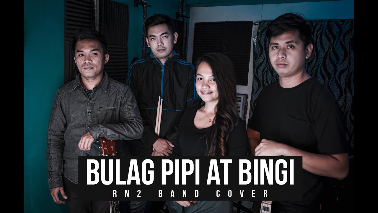 Bulag Pipi At Bingi (RN2 Band Cover) - YouTube