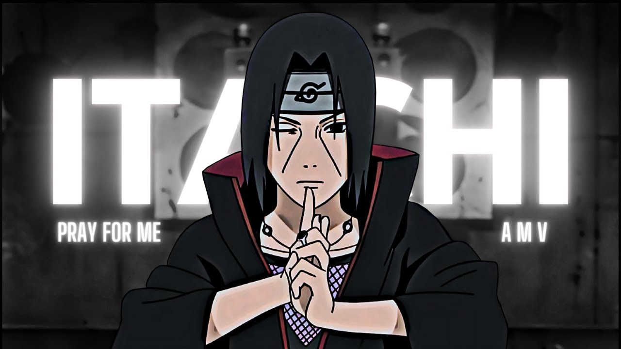 Itachi Uchiha - Pray For Me -- [Edit/AMV] - YouTube