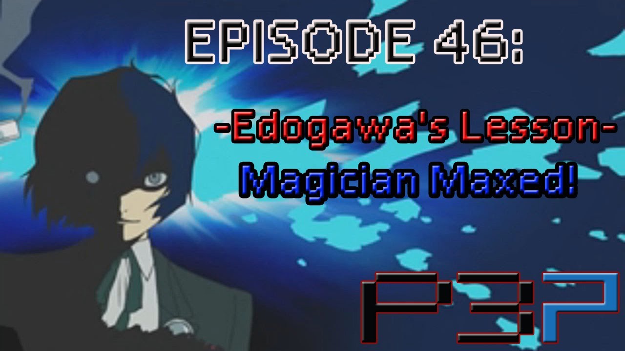 Persona 3 Portable Playthrough Ep 46: -Edogawa's Lesson- Magician Maxed ...