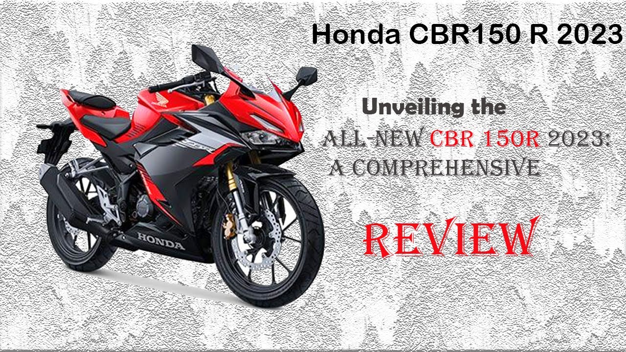Unveiling the All-New CBR 150R 2023: A Comprehensive Review|| Honda ...