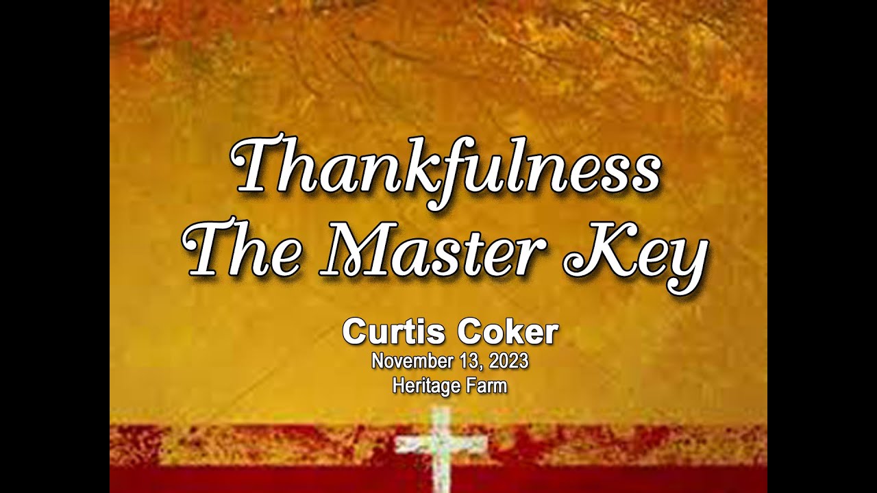 Thankfulness, The Master Key, CURTIS COKER, November, 13, 2023 Heritage ...