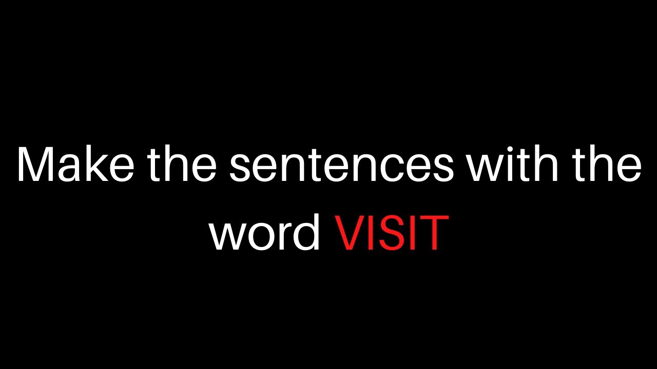 VISIT Make The Sentences With The Word VISIT Sentences With Visit visit-make-the-sentences-with-the-word-visit-sentences-with-visit