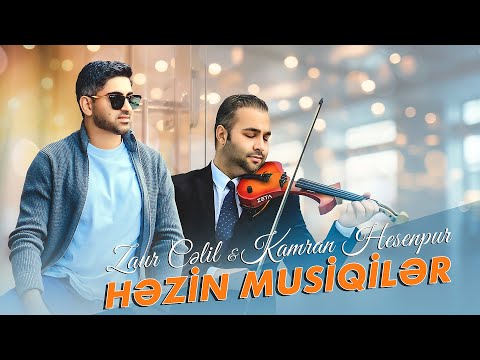 Zaur Cəlil & Kamran Hesenpur – Həzin Musiqilər (YENİ 2024)
