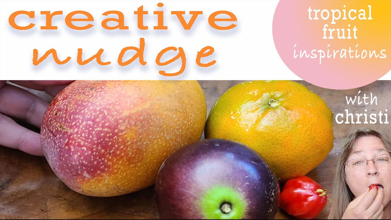 Creative Nudge #1 - tropical fruit inspirations - YouTube