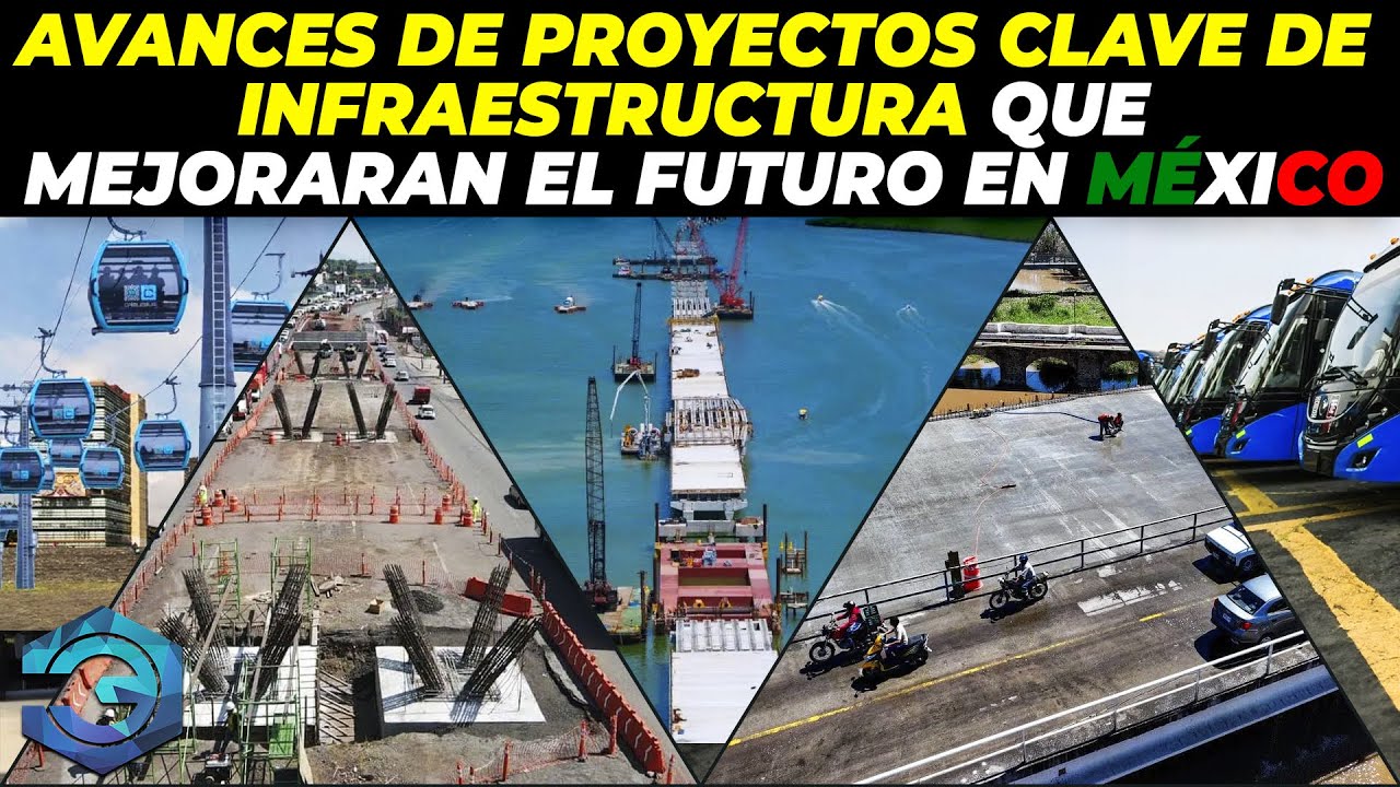 Avances de Proyectos Clave de Infraestructura que Mejoraran el Futuro ...