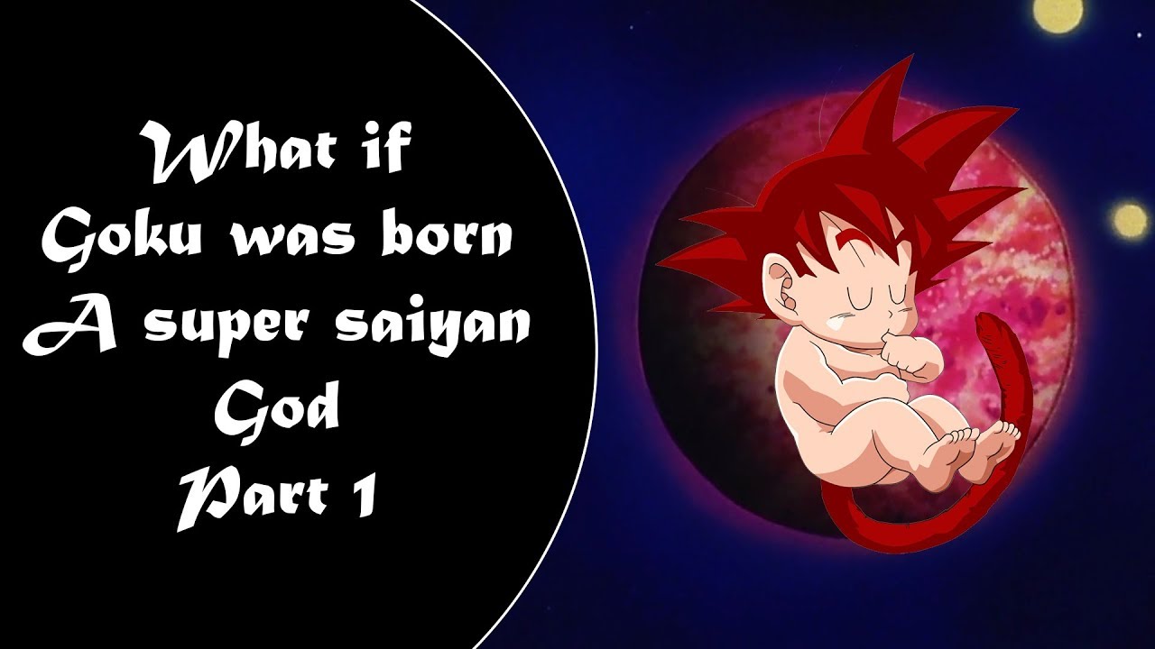 What if Goku was born a Super Saiyan God Part 1 - YouTube