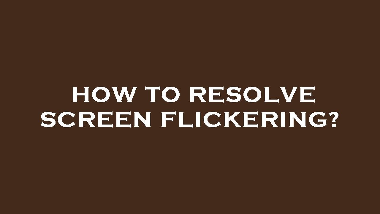 How to resolve screen flickering? - YouTube