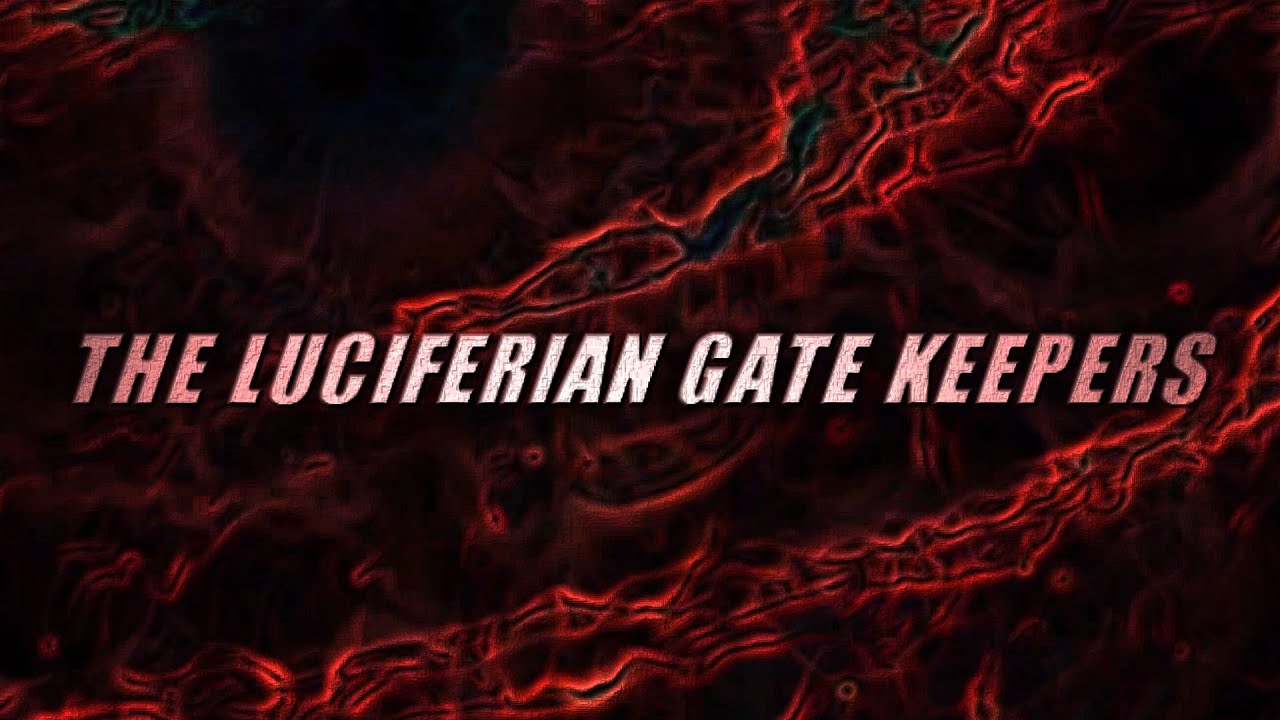 THE LUCIFERIAN GATE KEEPERS - YouTube