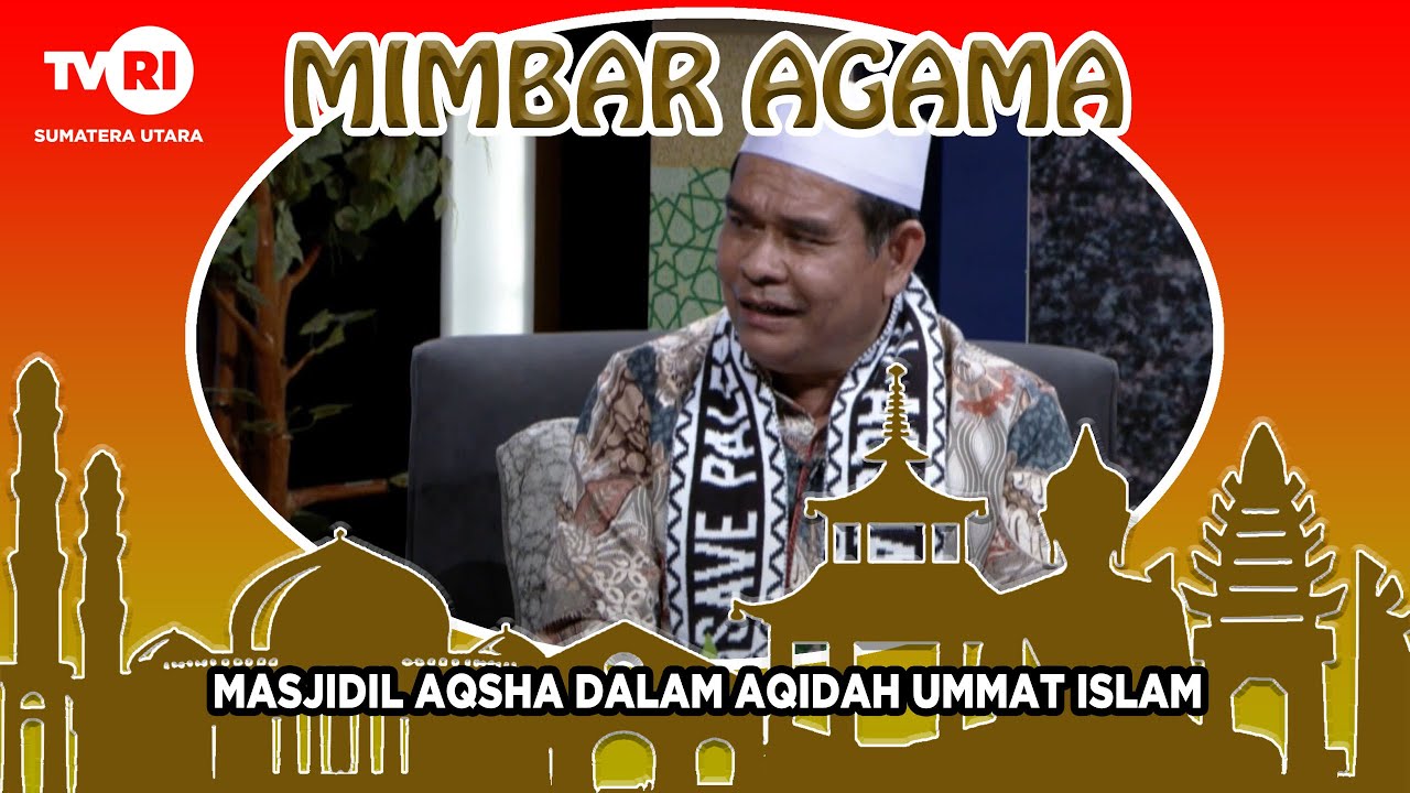 MIMBAR AGAMA ISLAM [ MASJIDIL AQSHA DALAM AQIDAH UMMAT ISLAM ] - YouTube