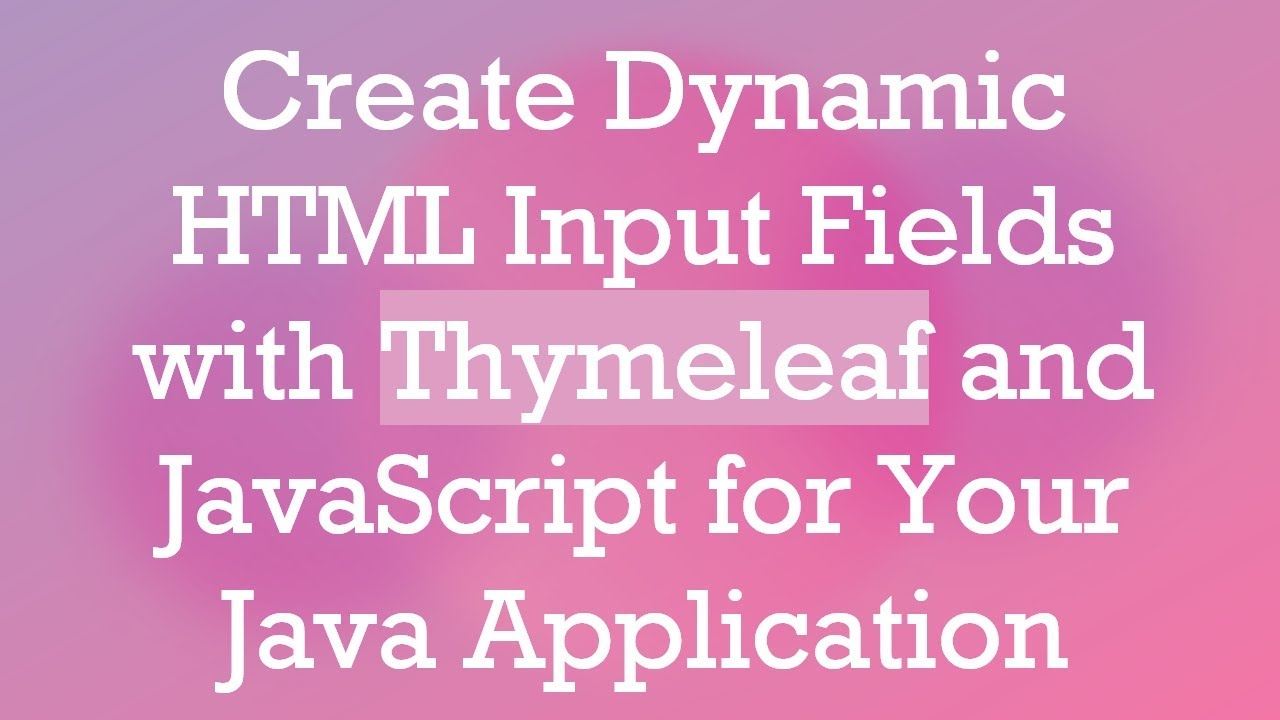 Create Dynamic HTML Input Fields with Thymeleaf and JavaScript for Your Java Application - YouTube