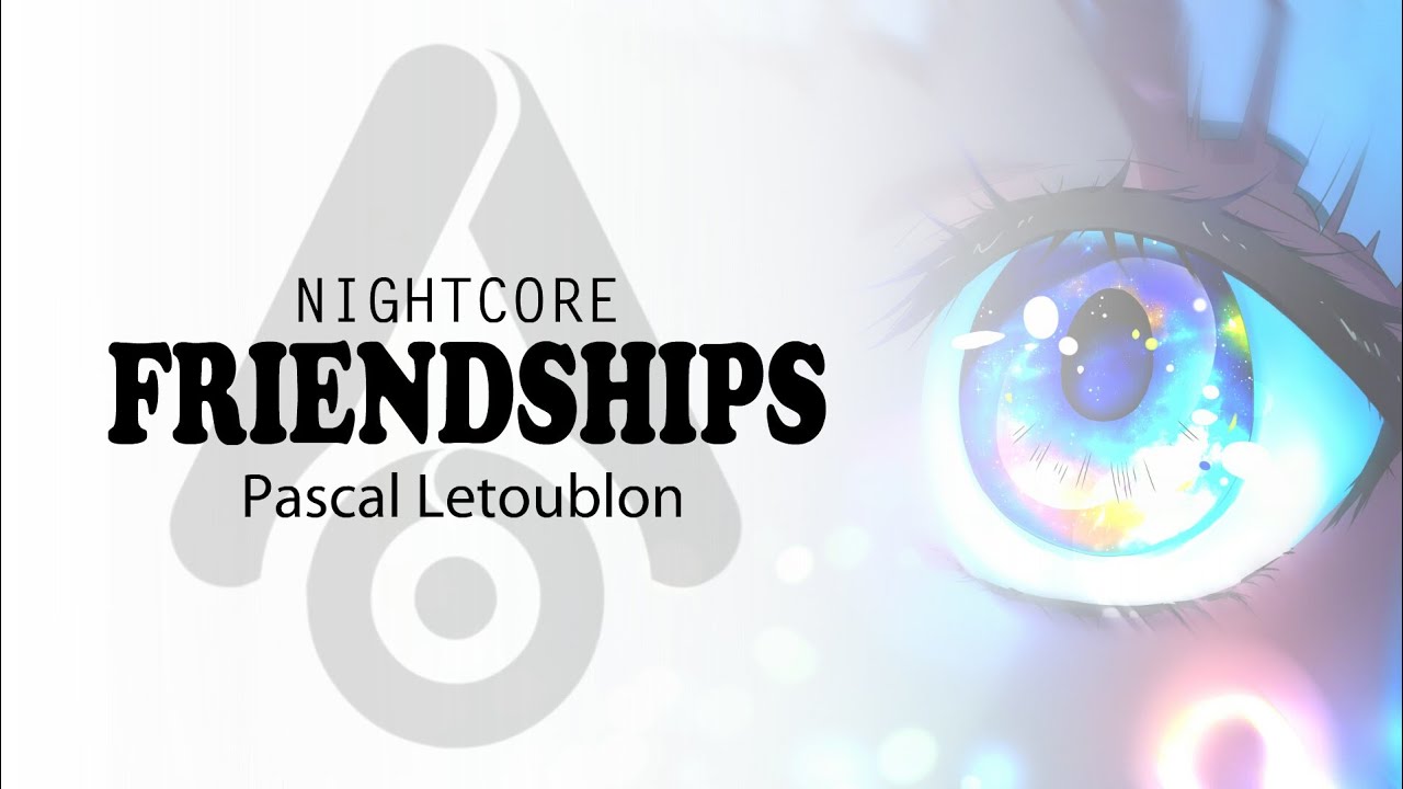 Nightcore - Friendships (Pascal Letoublon) - YouTube
