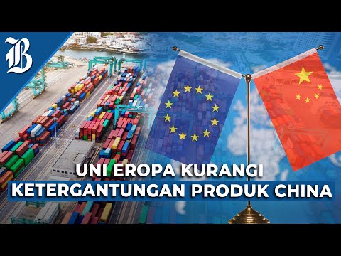 Uni Eropa Dilema! Keluhkan Hubungan Dagang dengan China, Tapi Tetap Transaksi