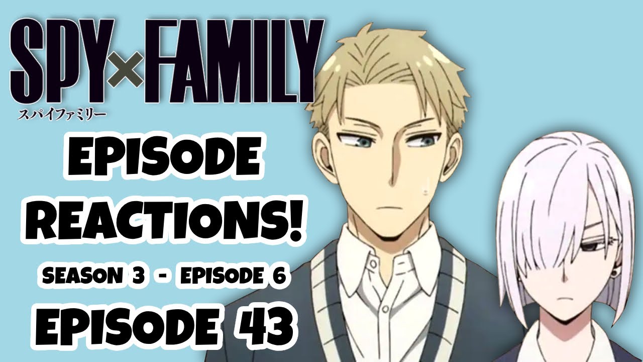 SPY X FAMILY EPISODE 43 REACTION!!! Season 3: Episode 6! - YouTube