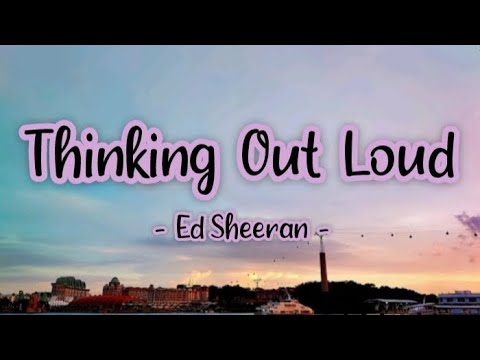 THINKING OUT LOUD - ED SHEERAN (Lyrics) - YouTube