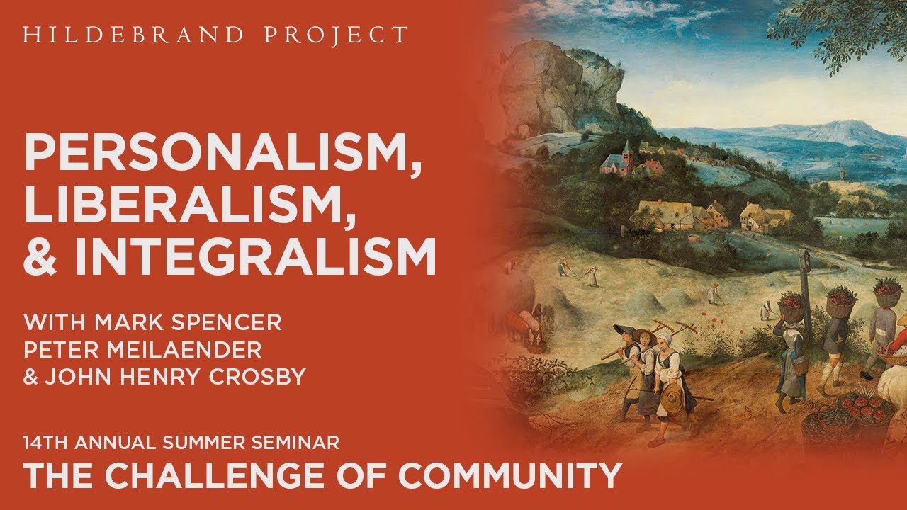 Personalism, Liberalism, and Integralism — Hildebrand Project Summer ...