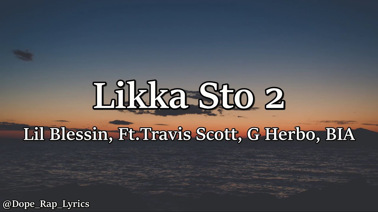 Lil Blessin ft. Travis Scott, BIA & G Herbo "Likka Sto 2" (Lyrics ...