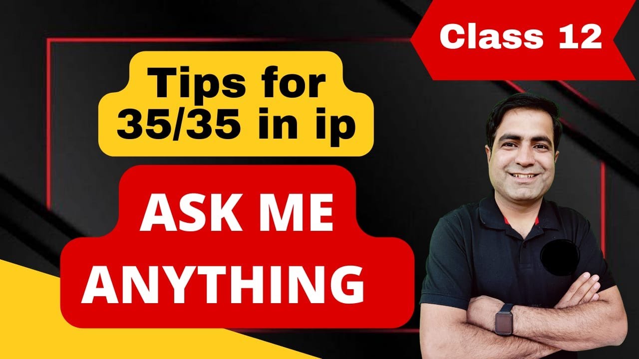 Doubt Solving Class | Ask me Anything | IP | Target 35/35 | CBSE | Term ...