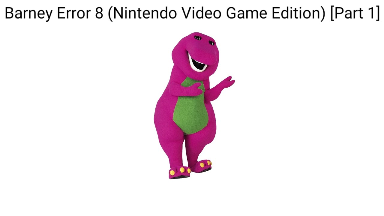 Barney Error 8 (Nintendo Video Game Edition) [Part 1] - YouTube