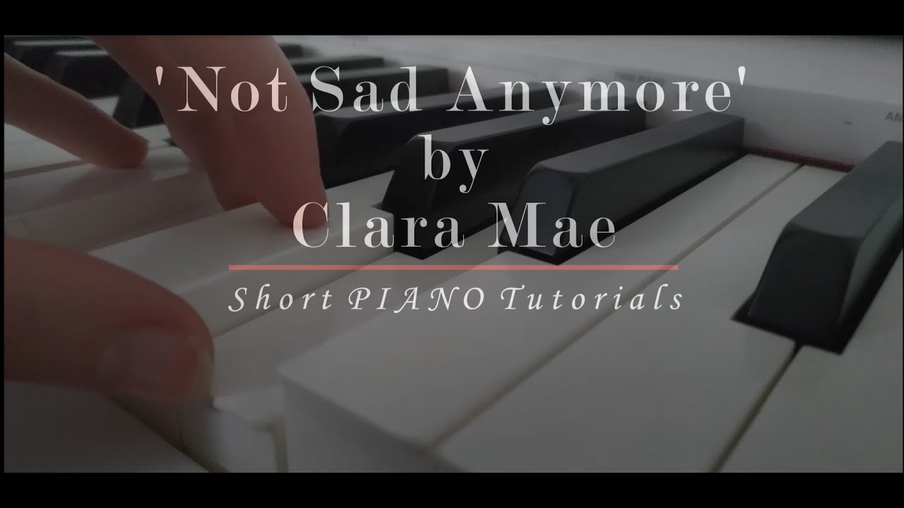 'Not Sad Anymore' by Clara Mae | Short PIANO Tutorials #notsad # ...