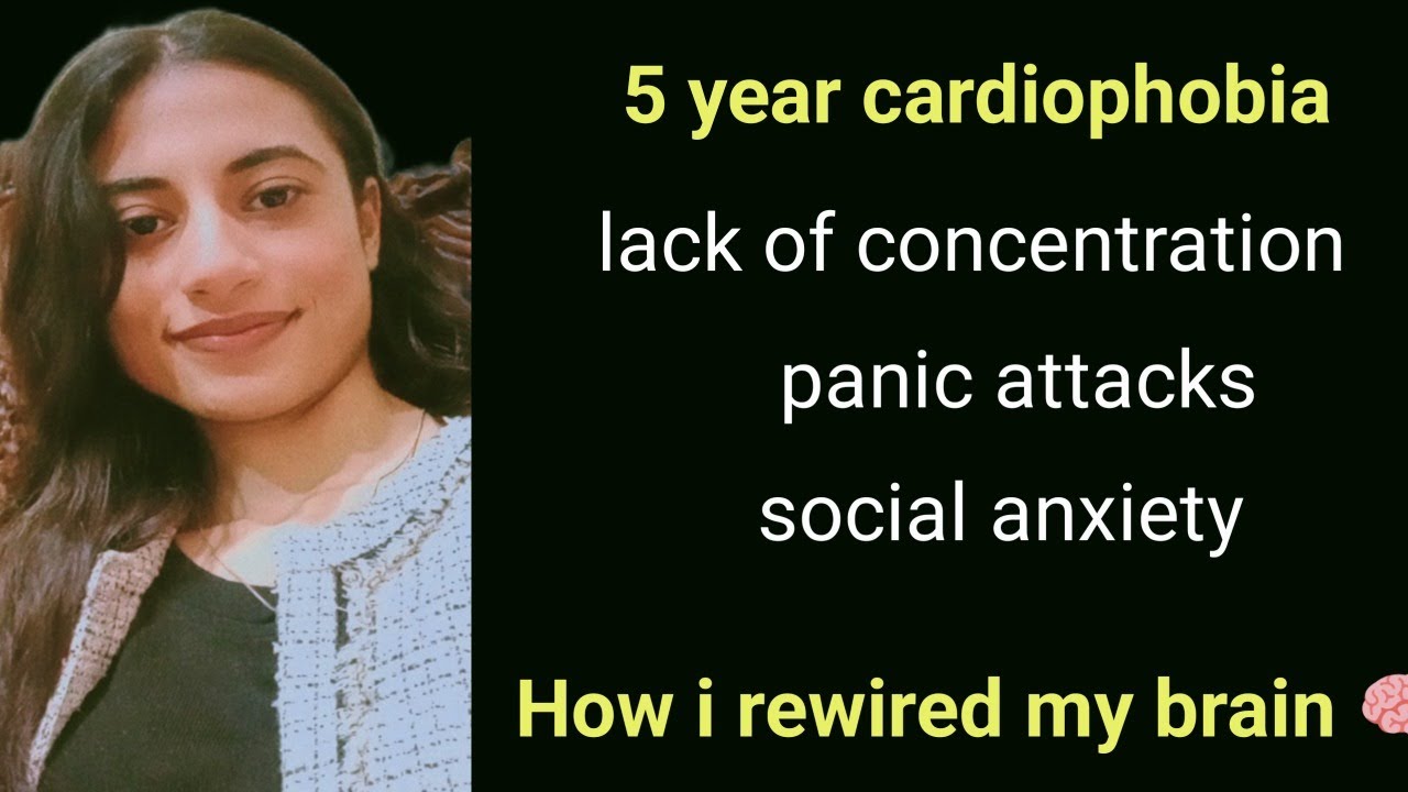 5 year cardiophobia (recovery story), social anxiety, panic attack ...