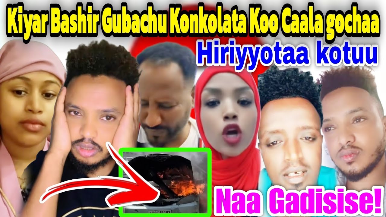 Kiyar Bashir Gubachu Konkolata Koo Caala gochaa Hiriyyotaa kotuu Naa ...