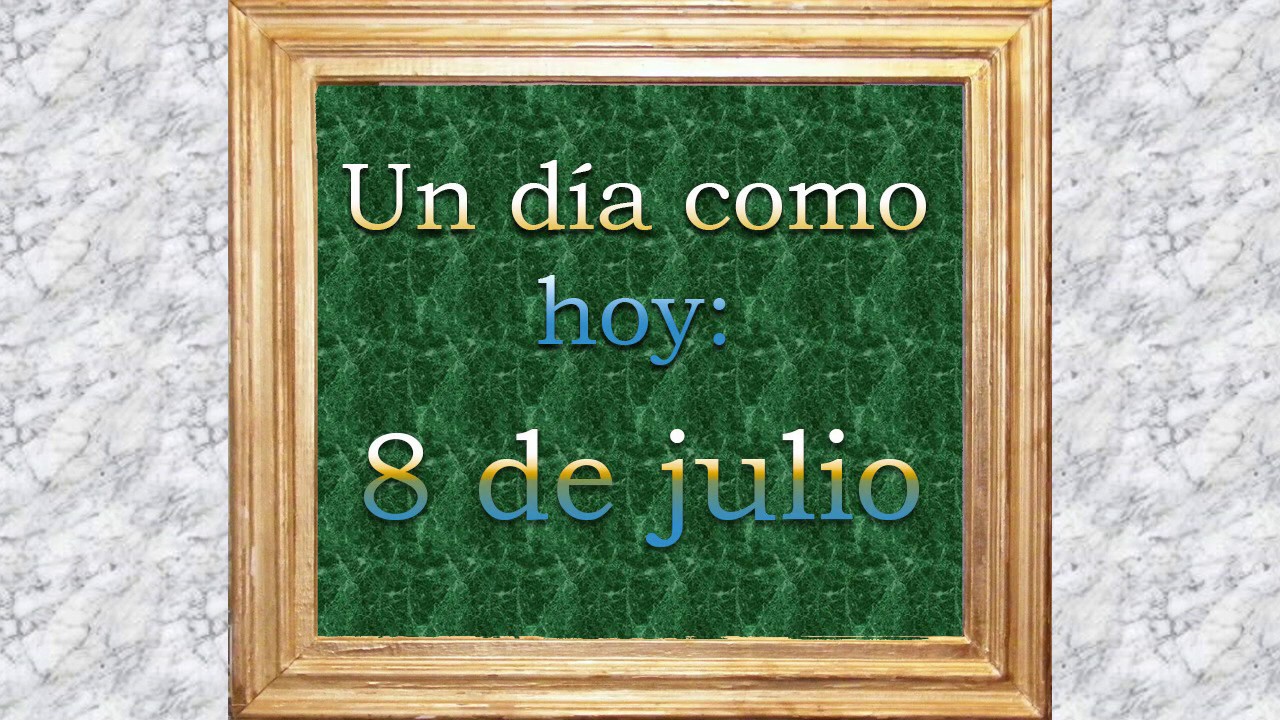 EFEMÉRIDES 08 DE JULIO DE LA HISTORIA DE LA HUMANIDAD - YouTube