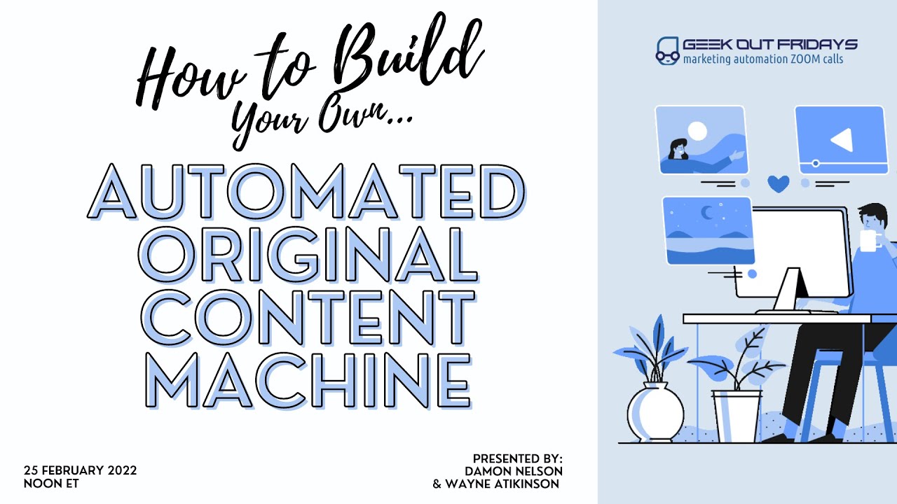 Geek Out Fridays 2-25-22 How to Build an Automated Original Content ...