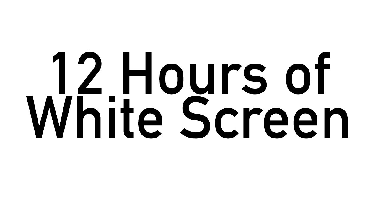 12 hours of pure white screen HD - YouTube
