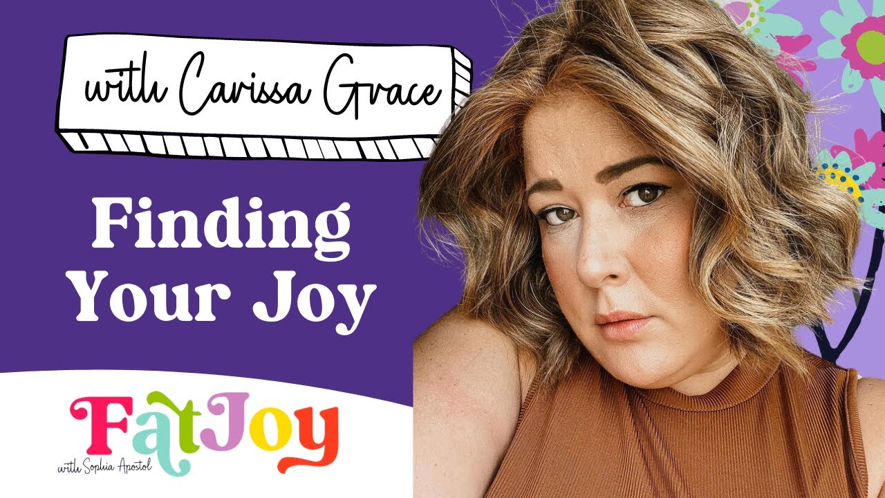 Fat Joy E55 Finding Your Joy with Carissa Grace - YouTube
