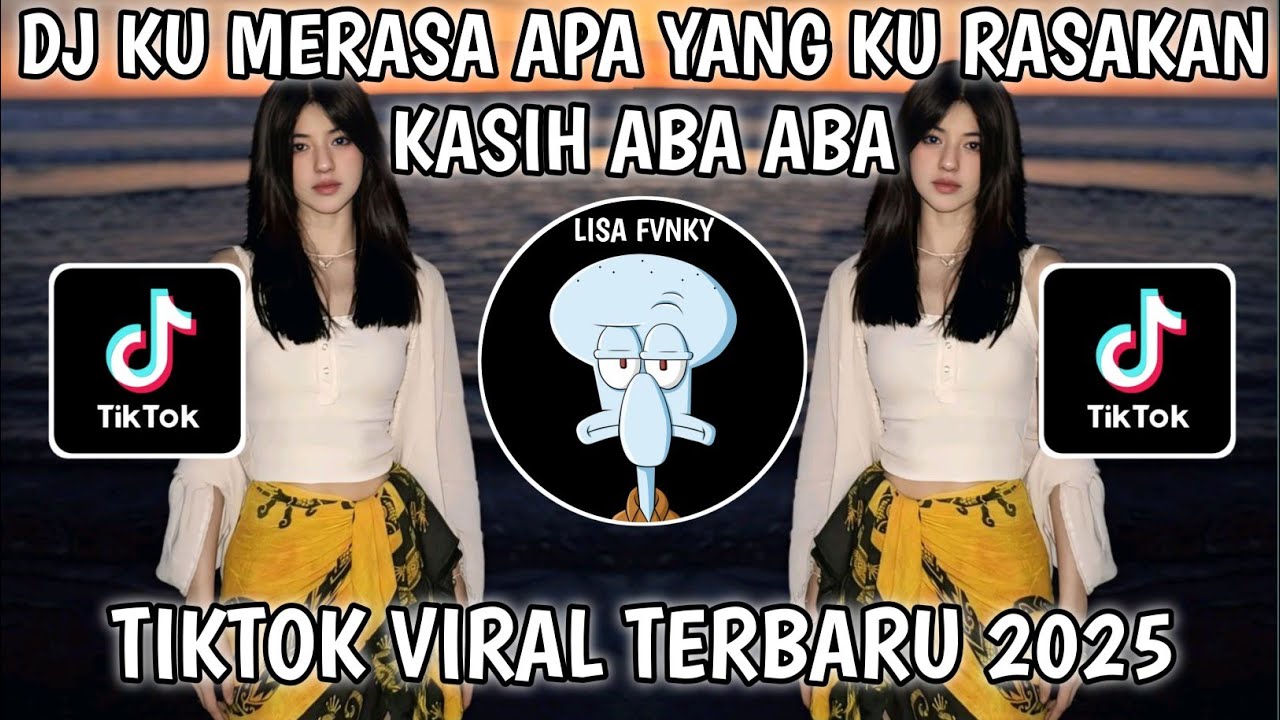 DJ KU MERASA APA YANG KU RASAKAN - DJ KASIH ABA ABA TIKTOK VIRAL ...