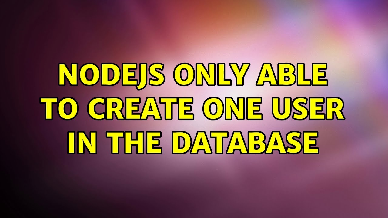 Nodejs Only Able To Create One User In The Database 2 Solutions Youtube