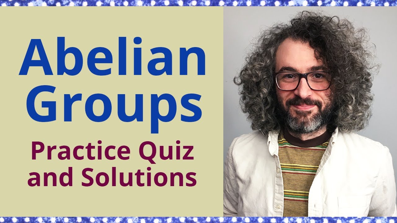 Abelian Groups Practice Quiz and Solutions - YouTube