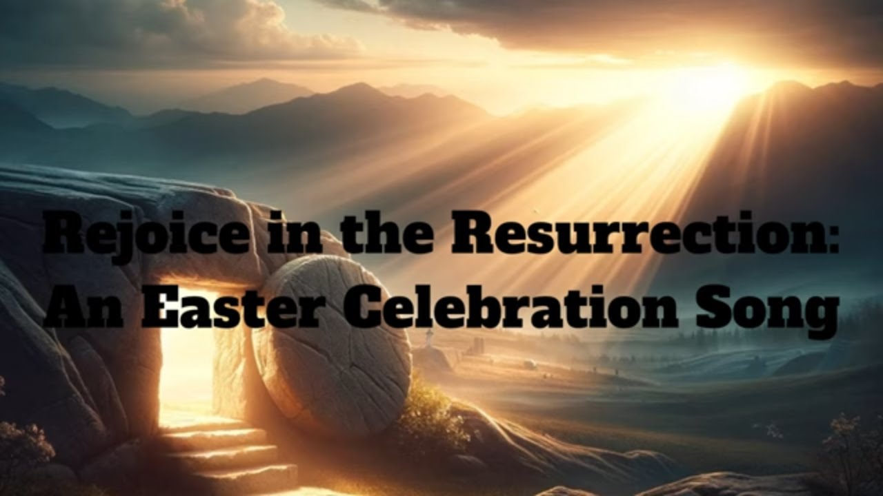Rejoice in the Resurrection - An Easter Celebration Song - YouTube