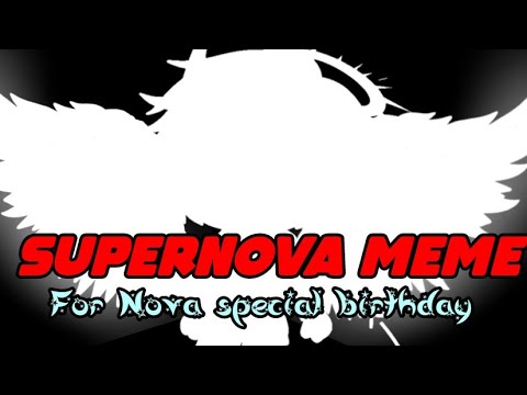 Supernova meme FOR NOVA SPÉCIAL BIRTHDAY - YouTube