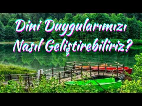 Dini Duygularımızı Nasıl Geliştirebiliriz