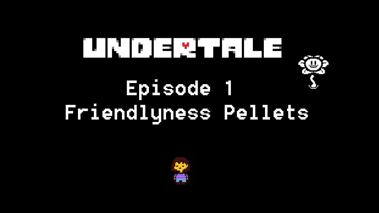 Undertale --- Ep 1 Friendlyness Pellets - YouTube