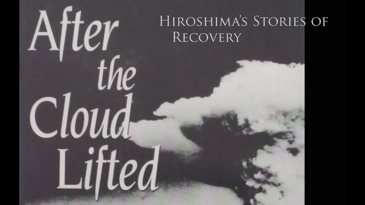 After the Cloud Lifted - Hiroshima's Stories of Recovery - YouTube