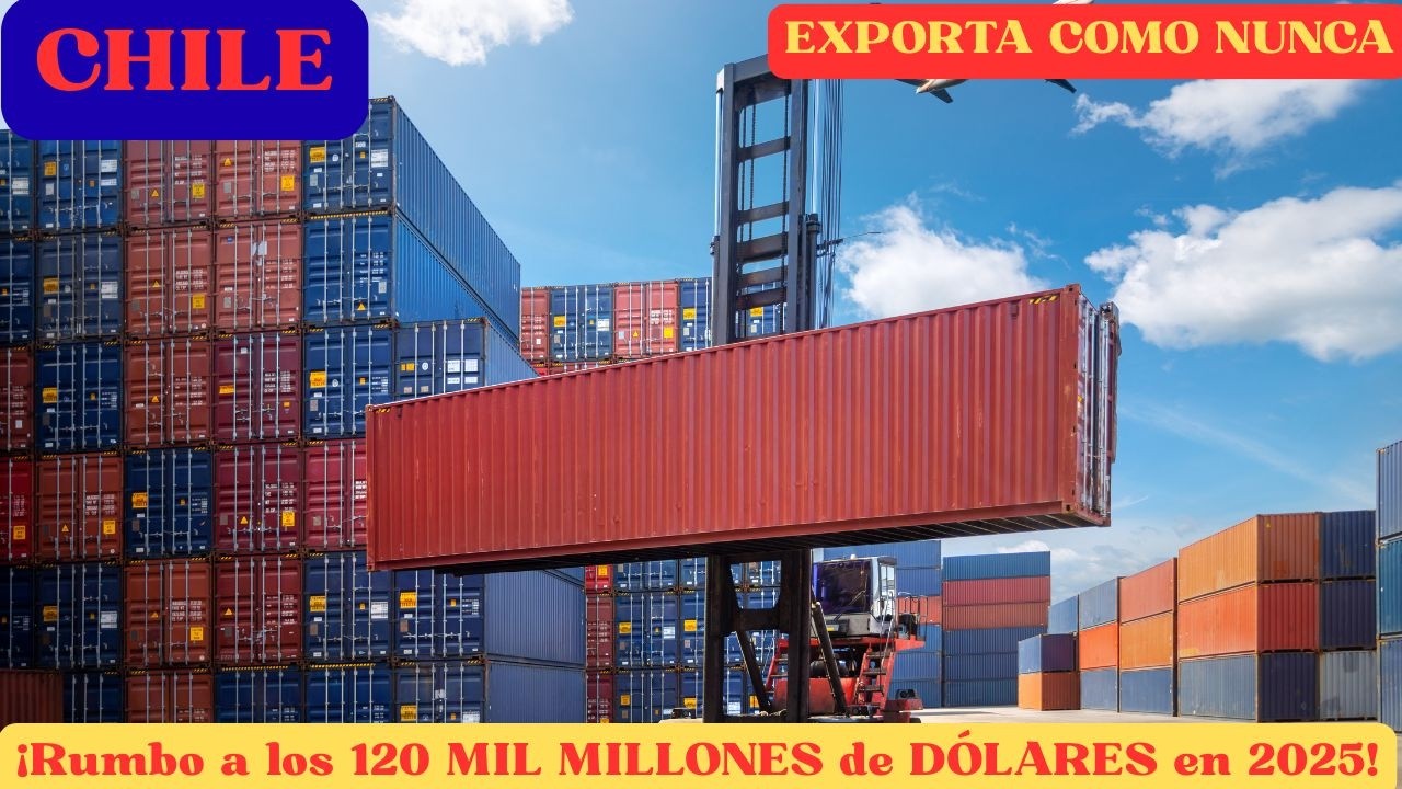 ¡CHILE EXPORTA COMO NUNCA! Rumbo a los 120 MIL MILLONES de DÓLARES en ...