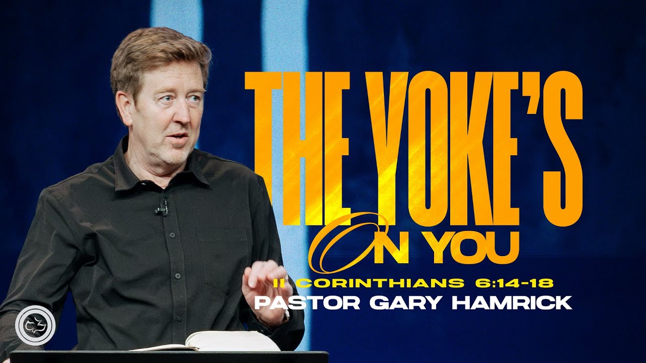 The Yoke’s on You | 2 Corinthians 6:14–18 | Gary Hamrick - YouTube